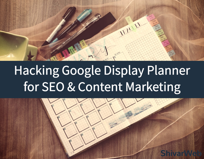 Hacking Google Display Planner for SEO & Content Marketing