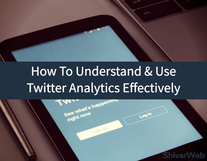 How To Understand & Use Twitter Analytics Effectively